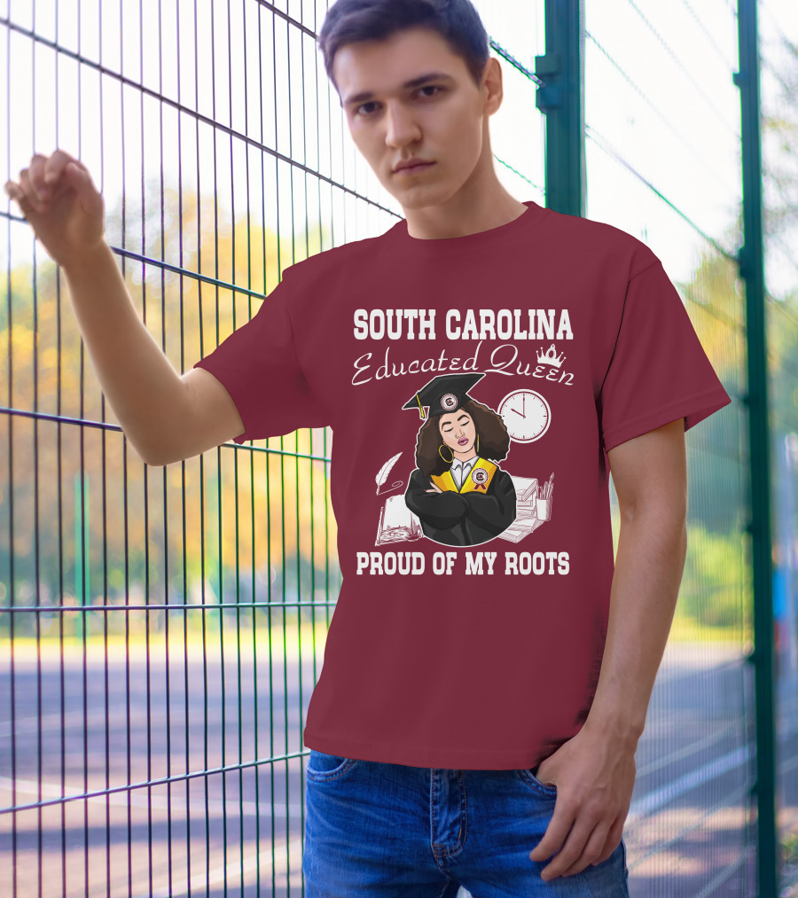 SOUTH CAROLINA EDUCATED QUEEN PROUD OF MY ROOTS T-Shirt