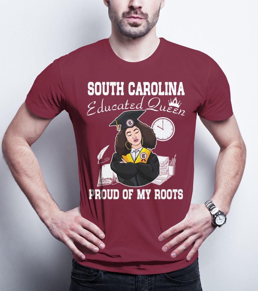 SOUTH CAROLINA EDUCATED QUEEN PROUD OF MY ROOTS T-Shirt