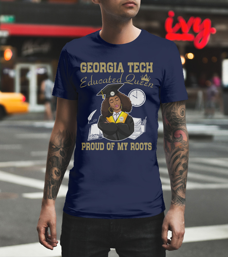 Georgia Tech Educated Queen Proud Of My Roots T-Shirt