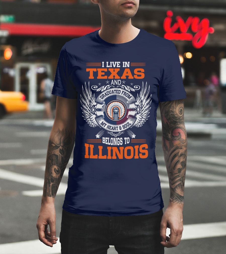 I LIVE IN TEXAS AND GRADUATED FROM MY HEART And SOUL BELONGS TO ILLINOIS T-Shirt