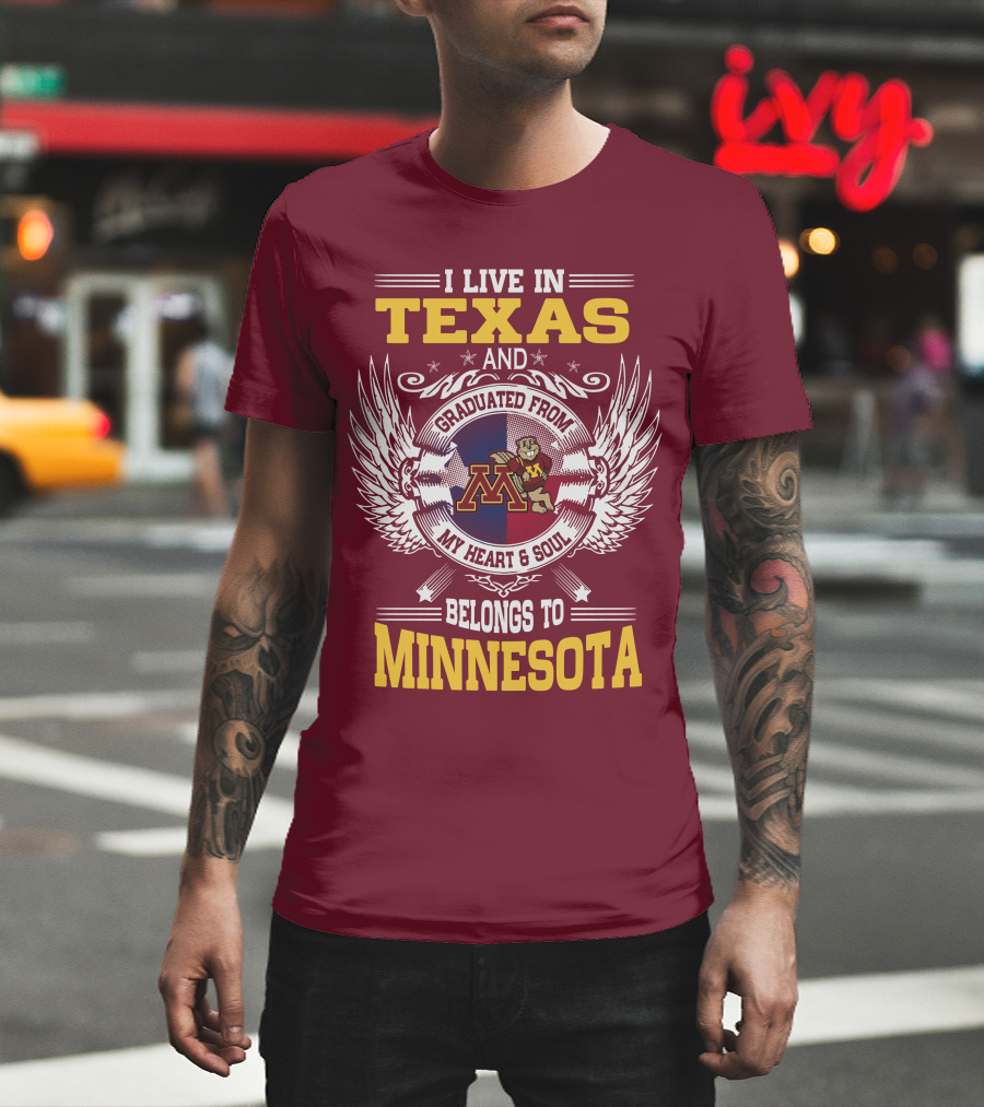 I Live In Texas Graduated From My Heart And Soul Belongs To Minnesota T-Shirt
