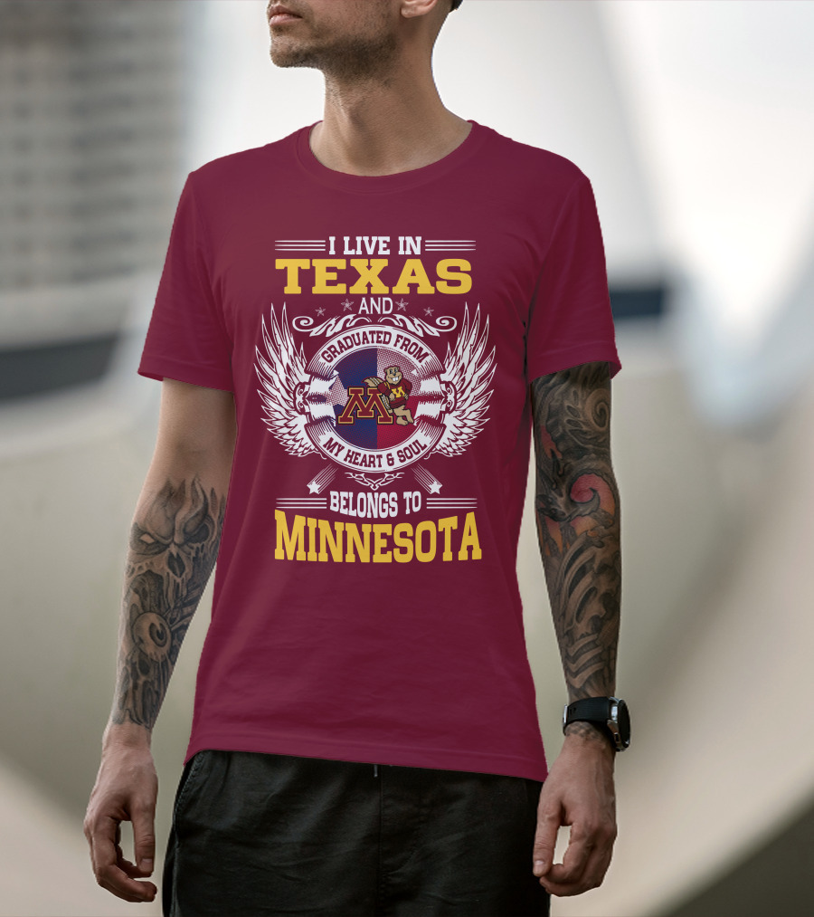 I Live In Texas Graduated From My Heart And Soul Belongs To Minnesota T-Shirt