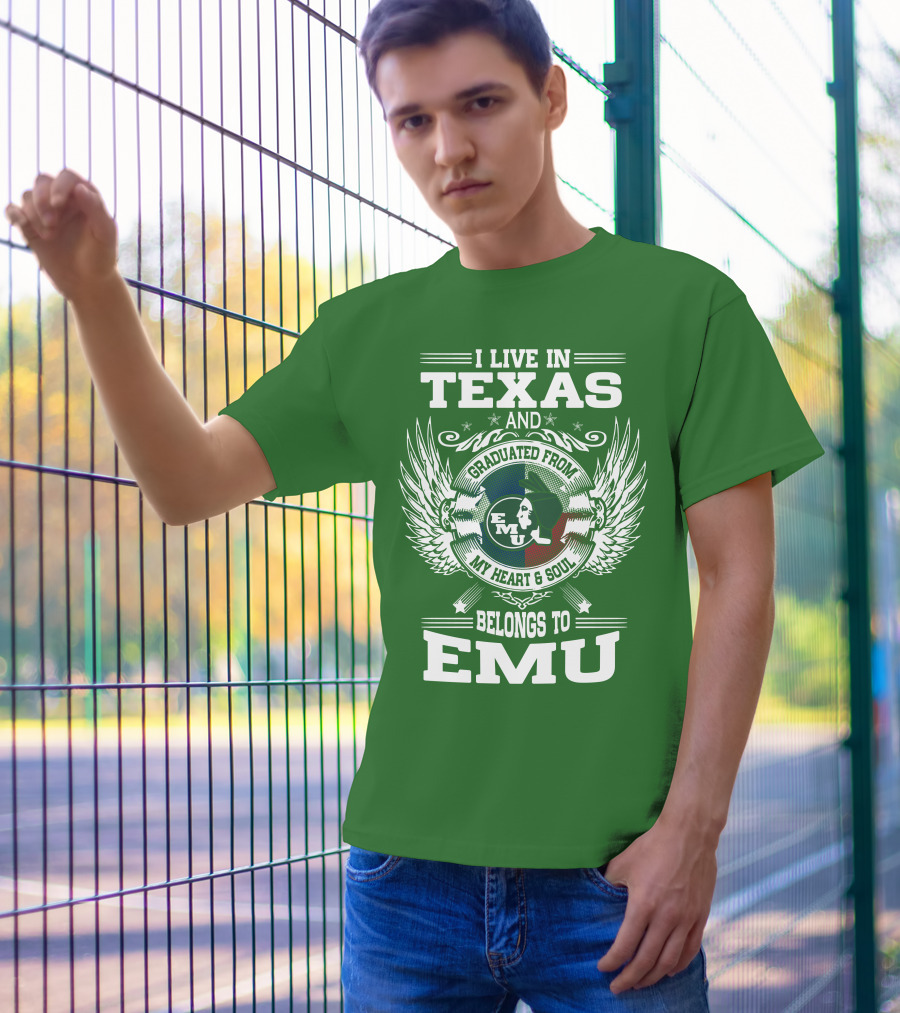 I Live In Texas And Graduated From EMU My Heart And Soul Belongs To EMU T-Shirt