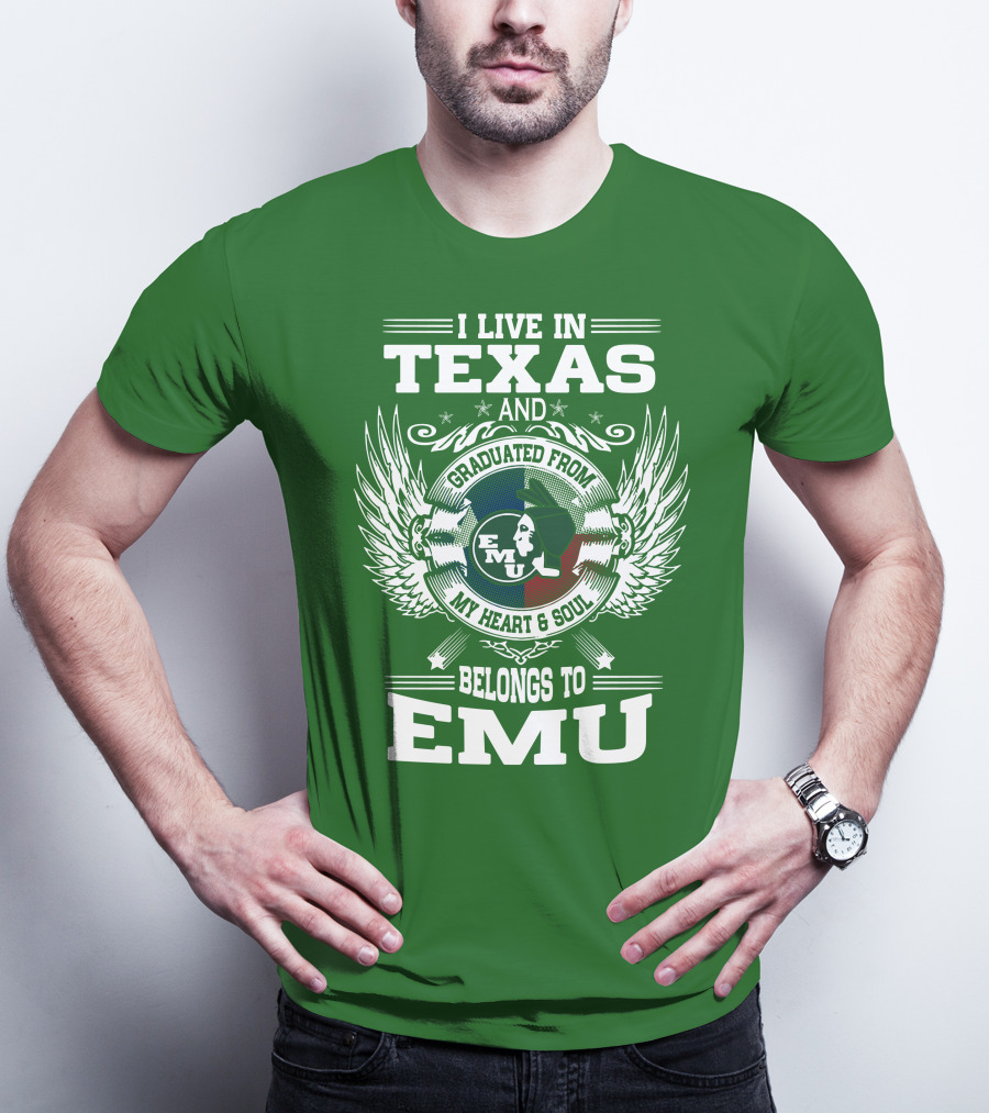 I Live In Texas And Graduated From EMU My Heart And Soul Belongs To EMU T-Shirt