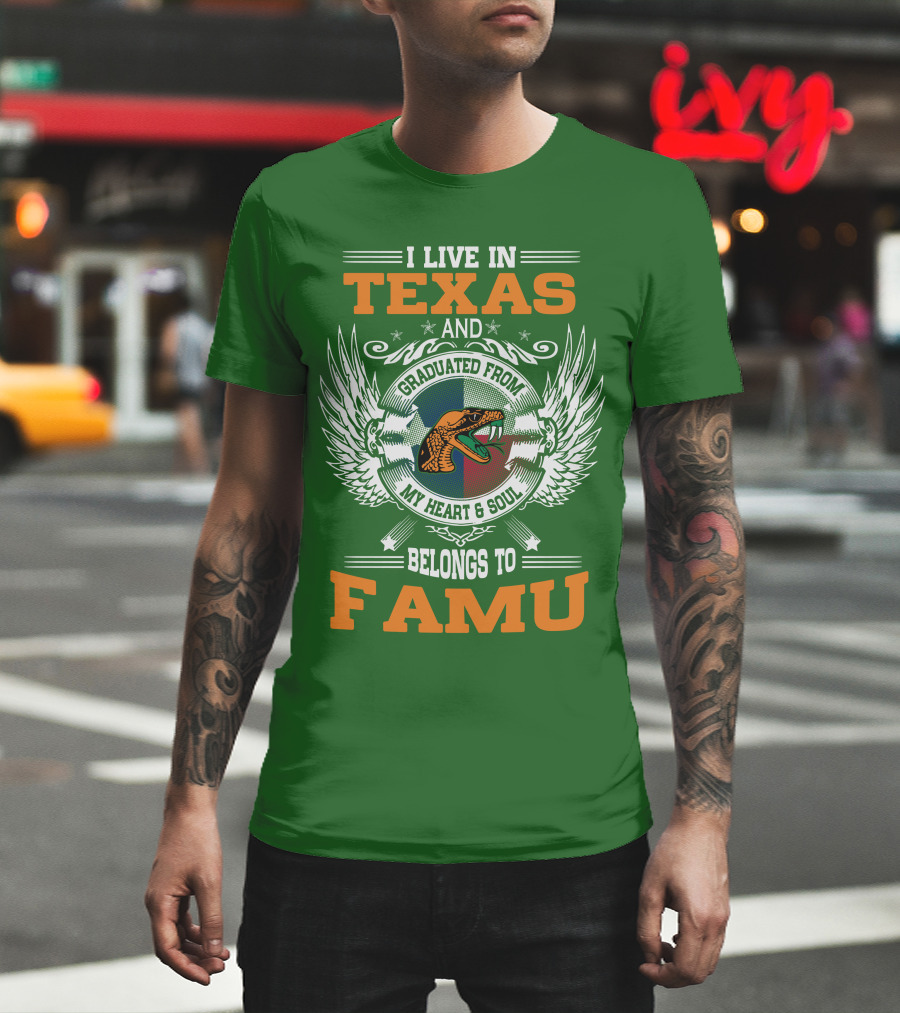 I Live In Texas And Graduated From My Heart And Soul Belongs To FAMU T-Shirt