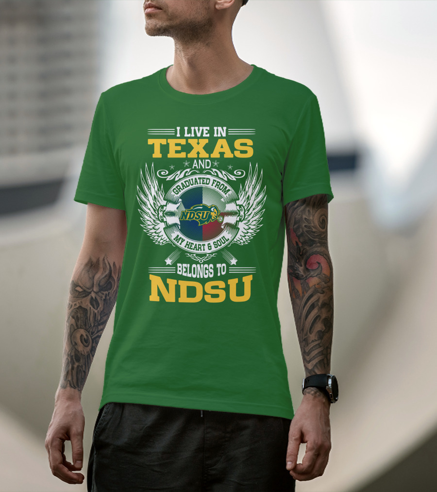 I Live In Texas And Graduated From My Heart And Soul Belongs To NDSU T-Shirt