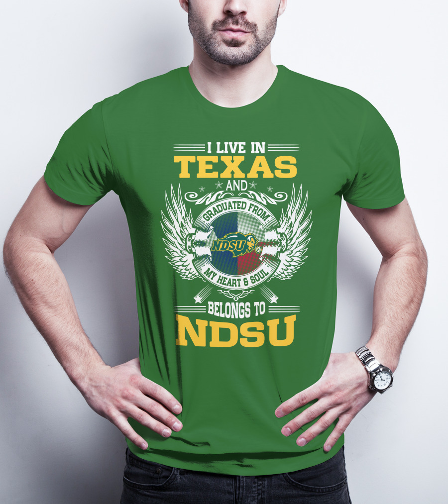 I Live In Texas And Graduated From My Heart And Soul Belongs To NDSU T-Shirt
