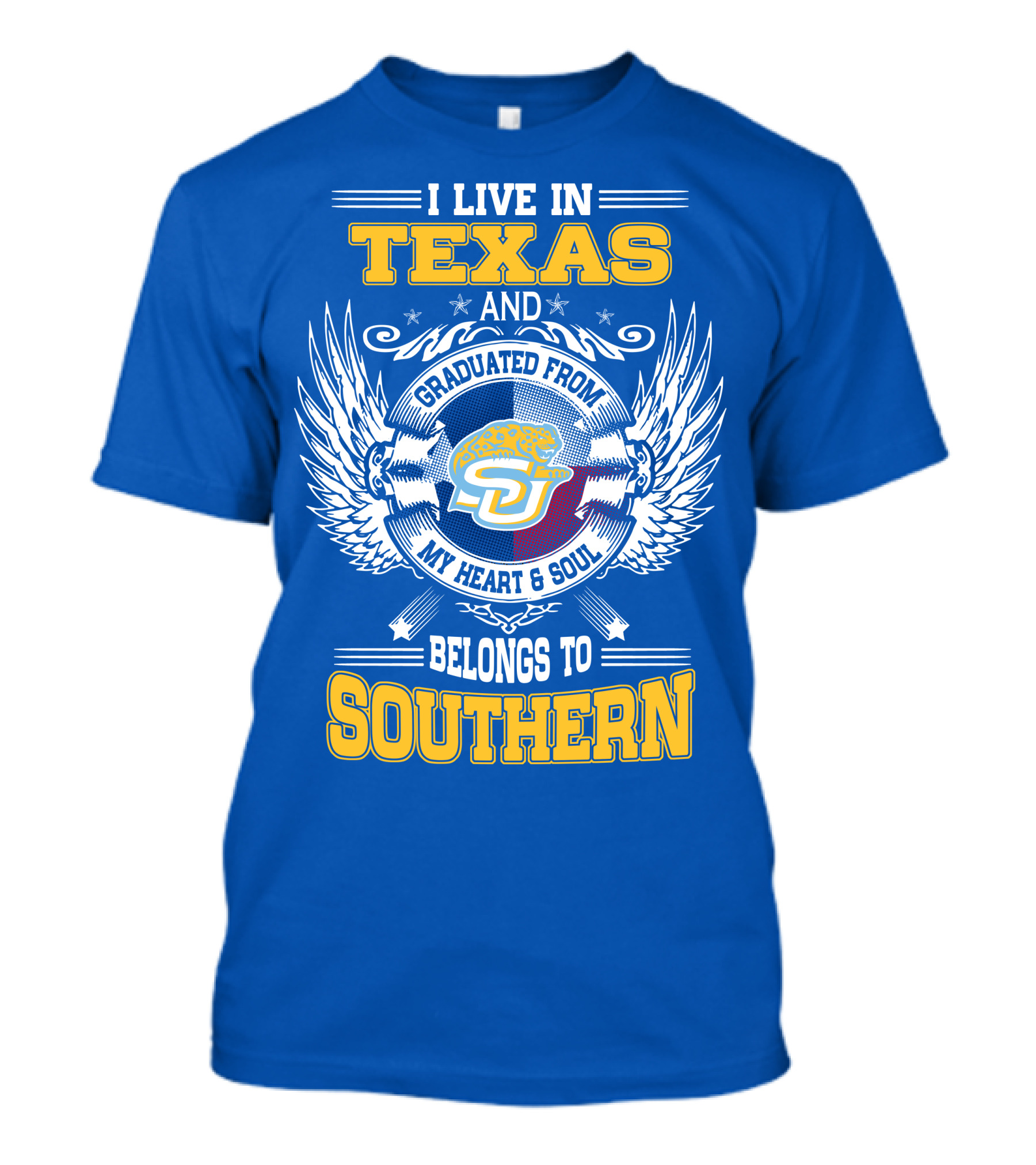 I LIVE IN TEXAS AND GRADUATED FROM MY HEART And SOUL BELONGS TO SOUTHERN T-Shirt