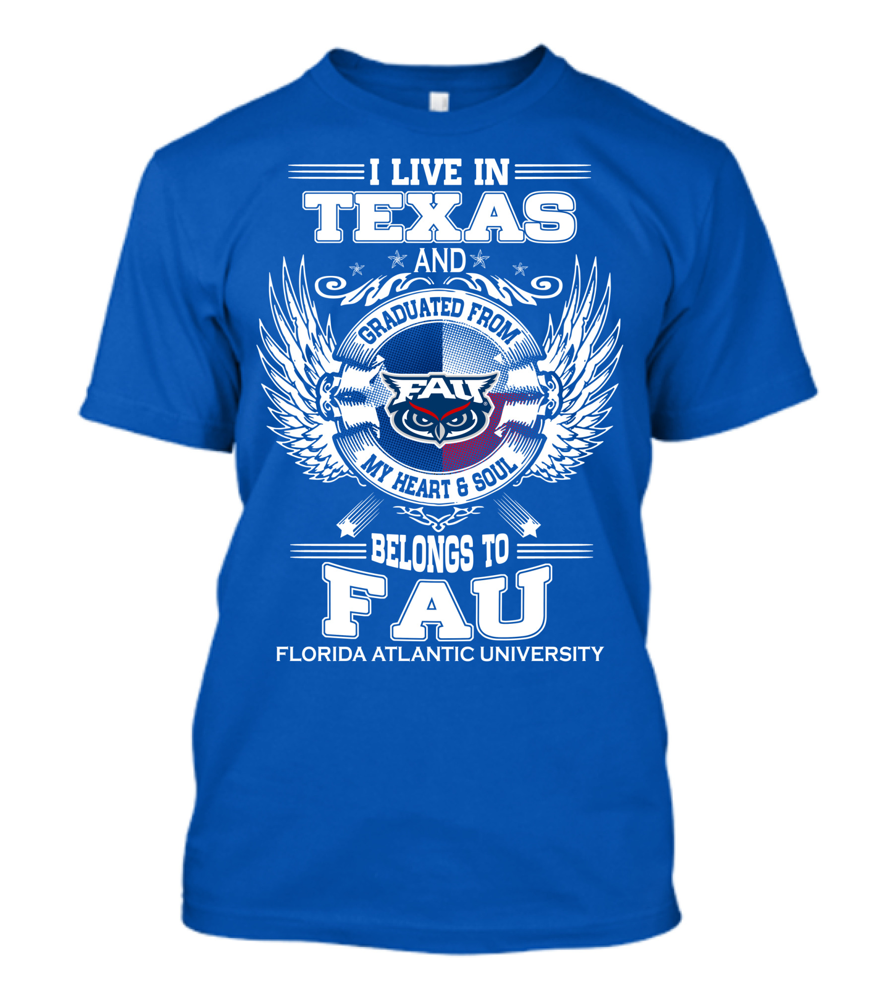 I Live In Texas And Graduated From FAU My Heart And Soul Belongs To FAU Florida Atlantic University T-Shirt