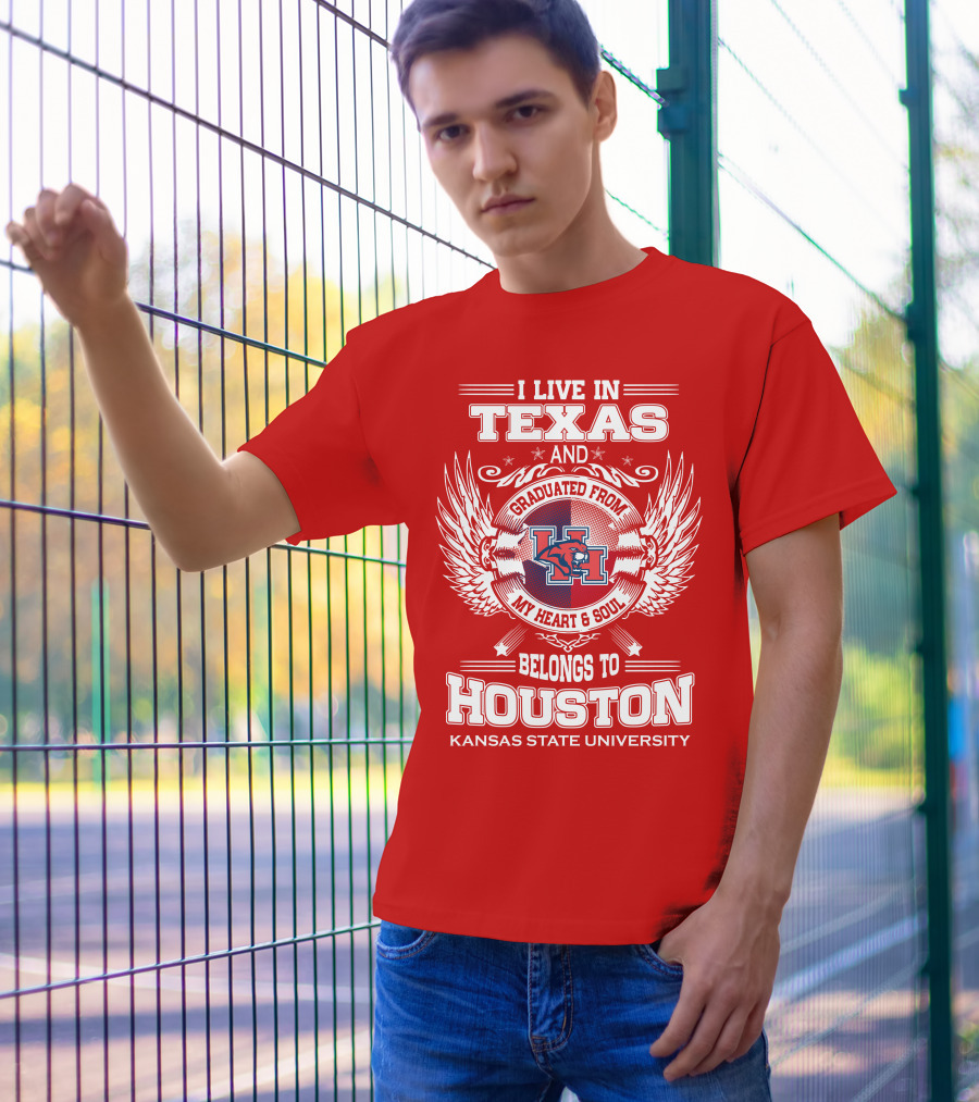 I Live In Texas Graduated From Kansas State University Belongs To Houston My Heart And Soul T-Shirt