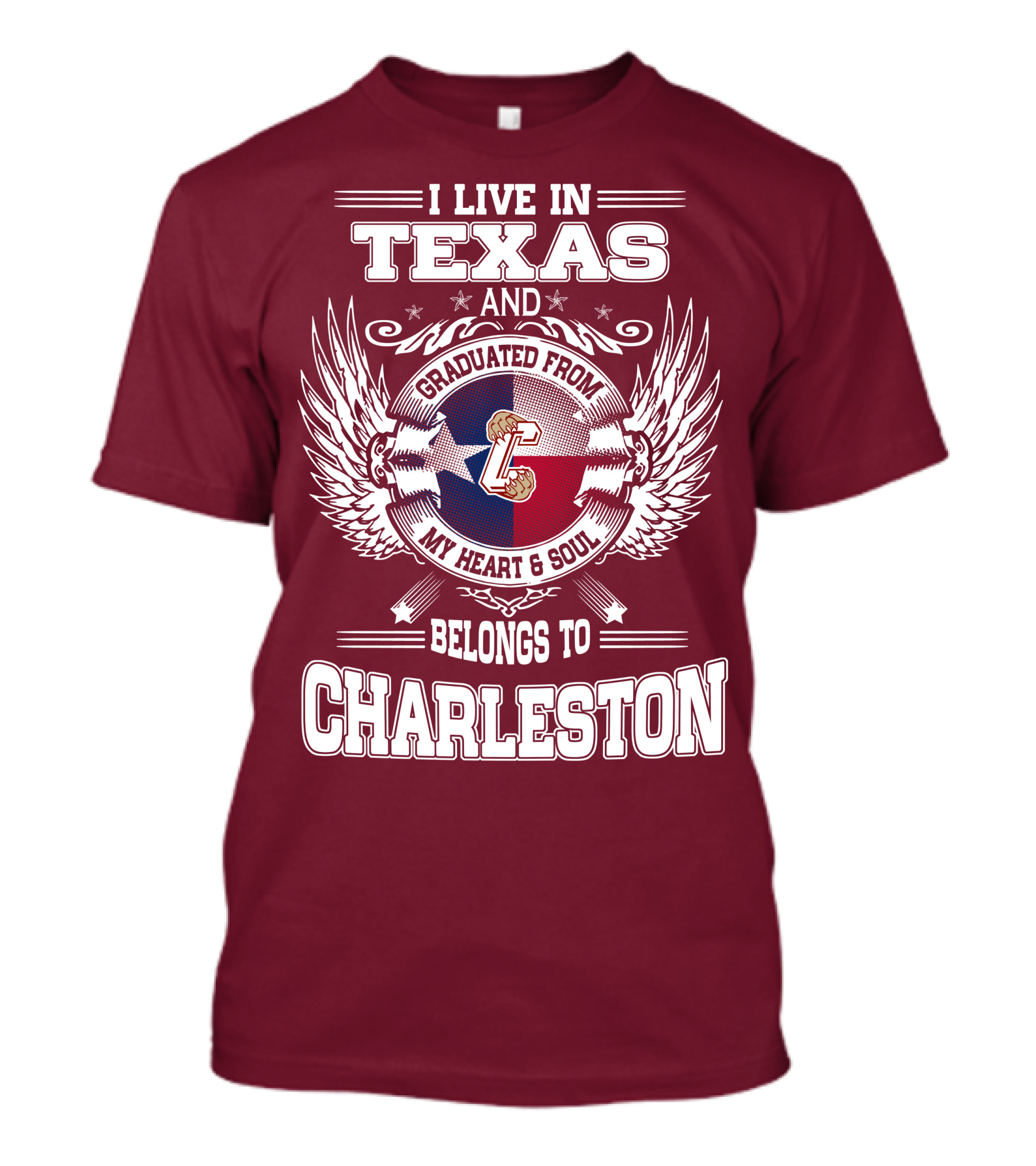 I LIVE IN TEXAS GRADUATED FROM CHARLESTON MY HEART AND SOUL BELONGS TO CHARLESTON T-Shirt