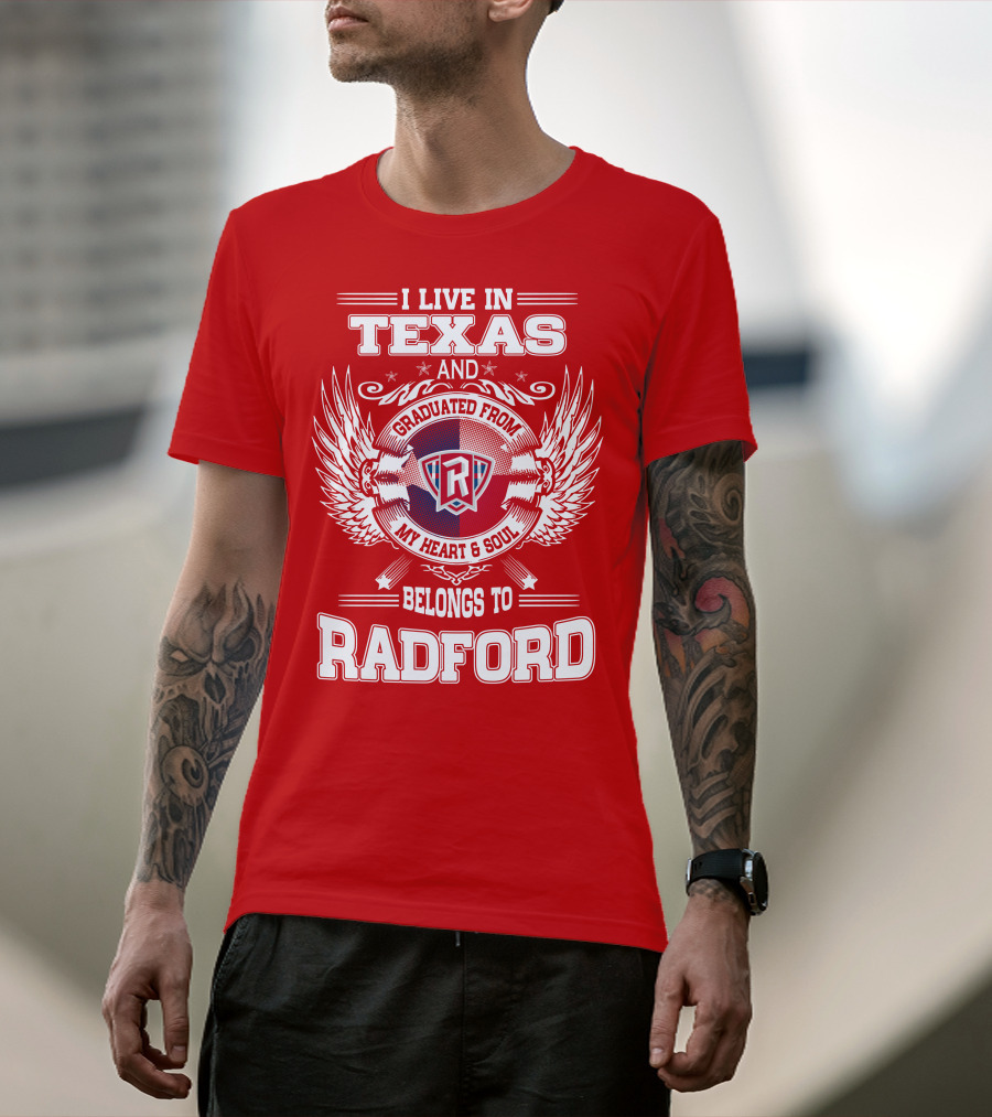 I Live In Texas Graduated From Radford My Heart And Soul Belongs To Radford T-Shirt