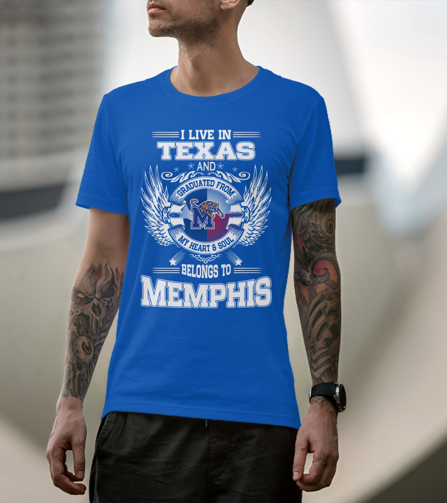 I Live In Texas Graduated From Memphis Belongs To My Heart And Soul T-Shirt