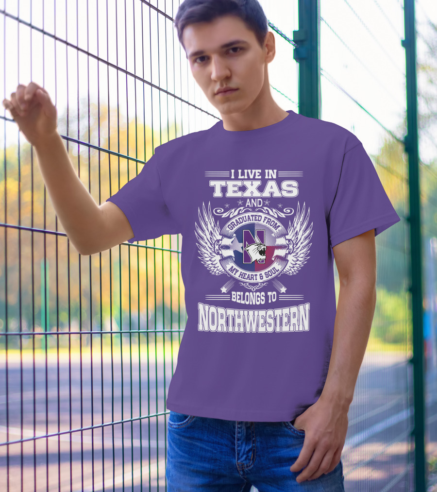 I Live In Texas And Graduated From My Heart And Soul Belongs To Northwestern T-Shirt