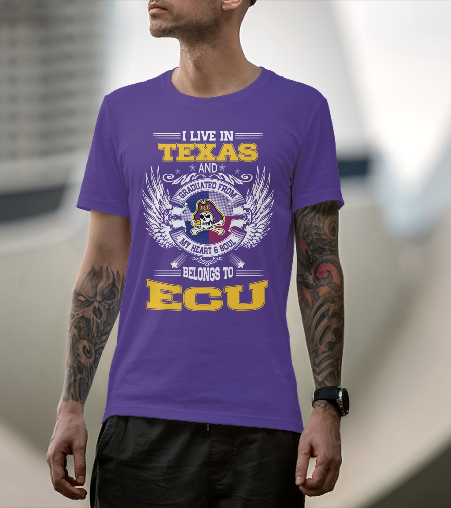 I Live In Texas And Graduated From ECU My Heart And Soul Belongs To ECU T-Shirt
