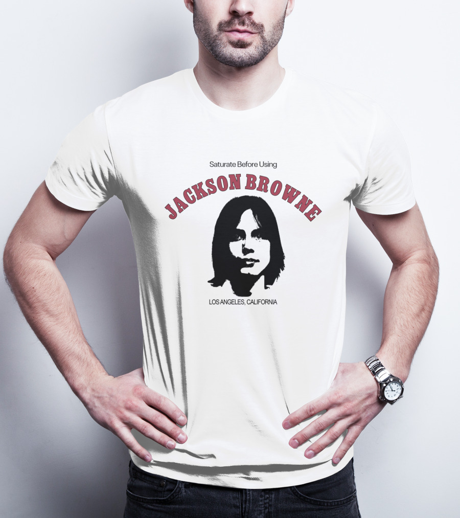 Jackson Browne Saturate Before Using Los Angeles California T-Shirt