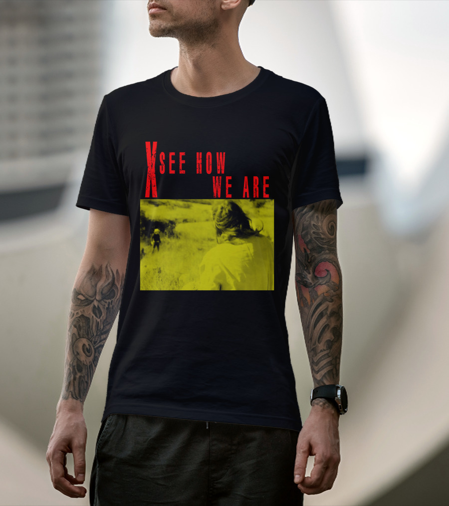 X See How We Are 01 T-Shirt
