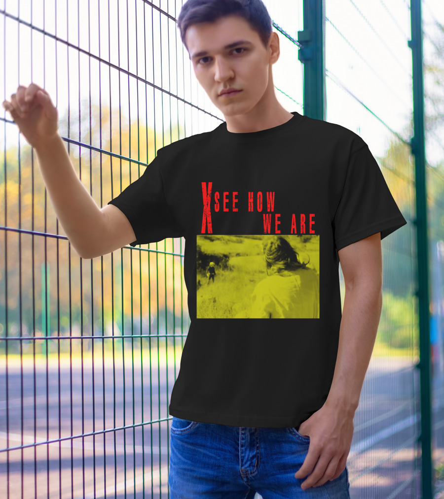X See How We Are 01 T-Shirt
