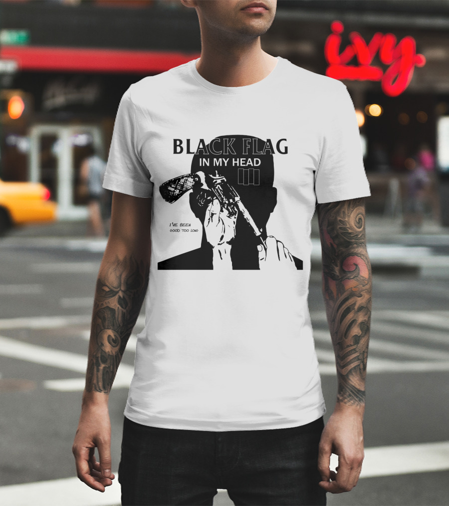 Black Flag In My Head I've Been Good Too Long T-Shirt