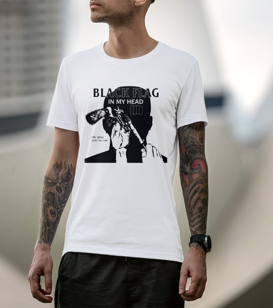 Black Flag In My Head I've Been Good Too Long T-Shirt