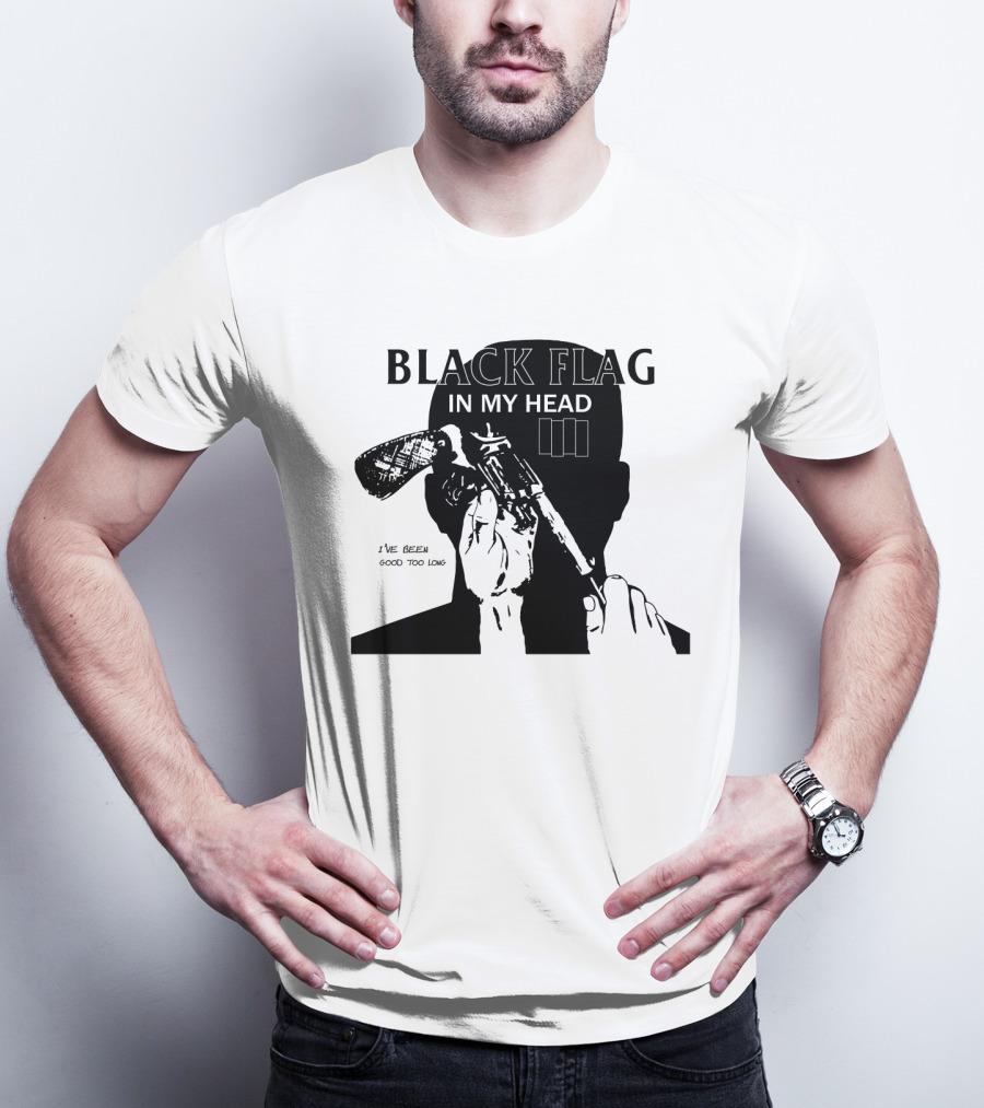 Black Flag In My Head I've Been Good Too Long T-Shirt