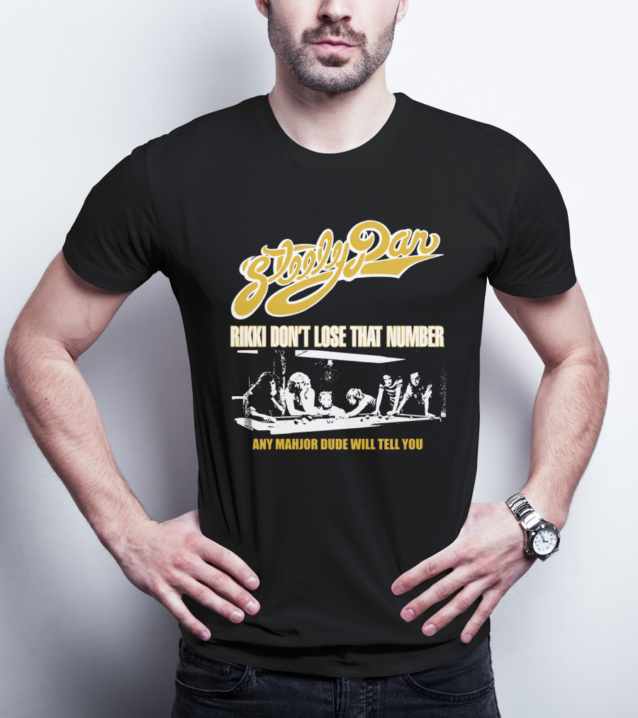 Steely Dan Rikki Don't Lose That Number Any Major Dude Will Tell You T-Shirt