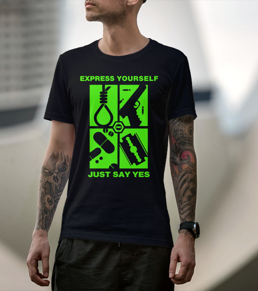 Express Yourself Just Say Yes T-Shirt