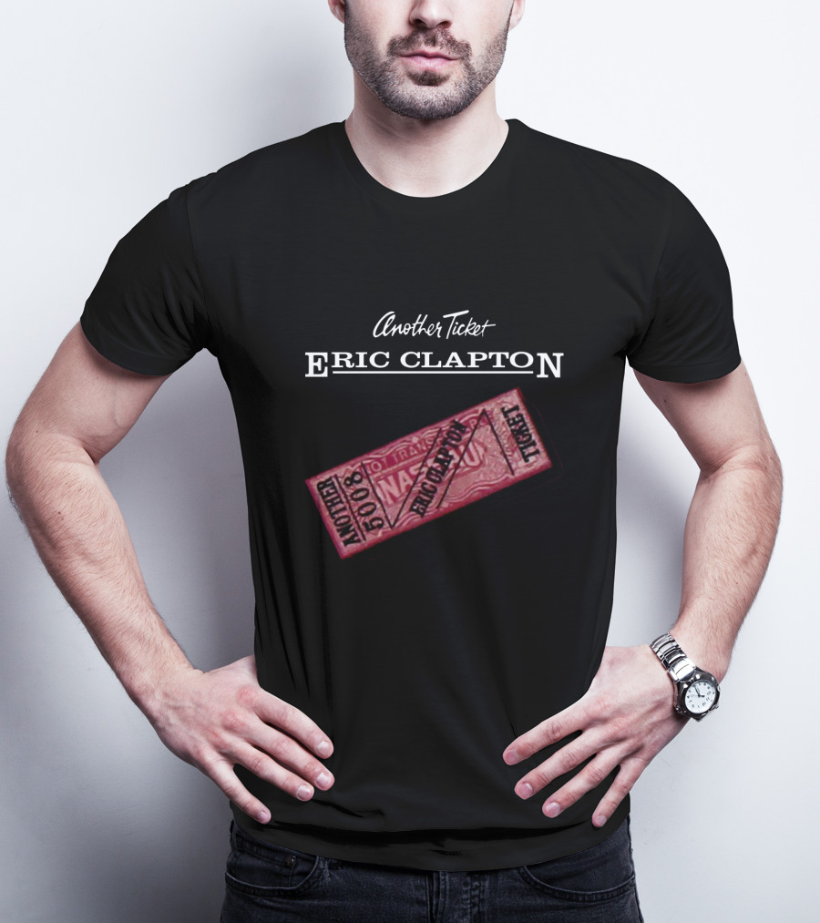 Another Ticket Eric Clapton 5008 Ticket T-Shirt