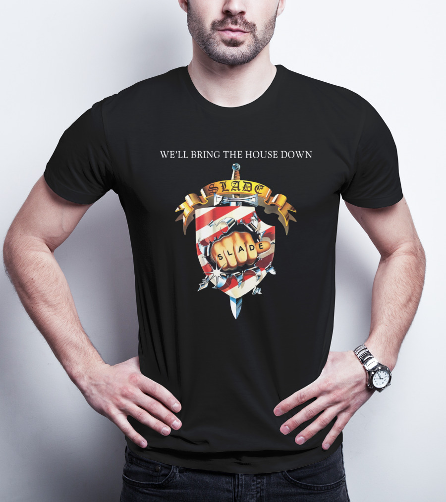 We’ll Bring The House Down Shield Logo Slade Fist T-Shirt