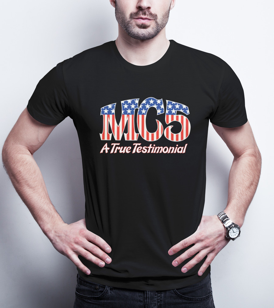 Mc5 A True Testimonial American Flag Tribute T-Shirt