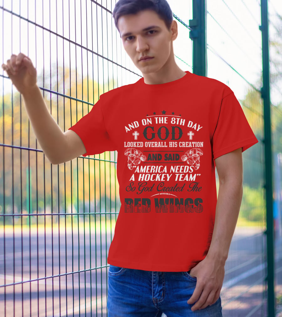 And On The 8th Day God Created The Red Wings America Needs A Hockey Team T-Shirt