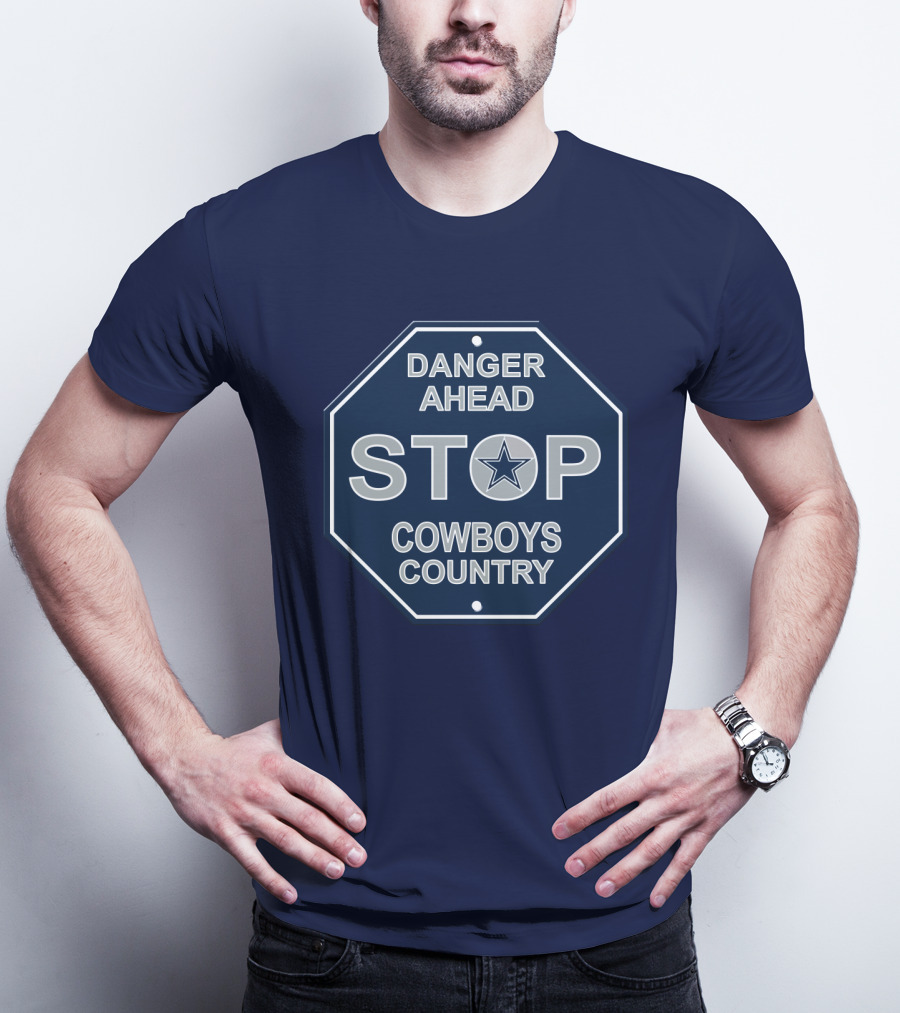 Danger Ahead Stop Cowboys Country Nfl Dallas Cowboys T-Shirt