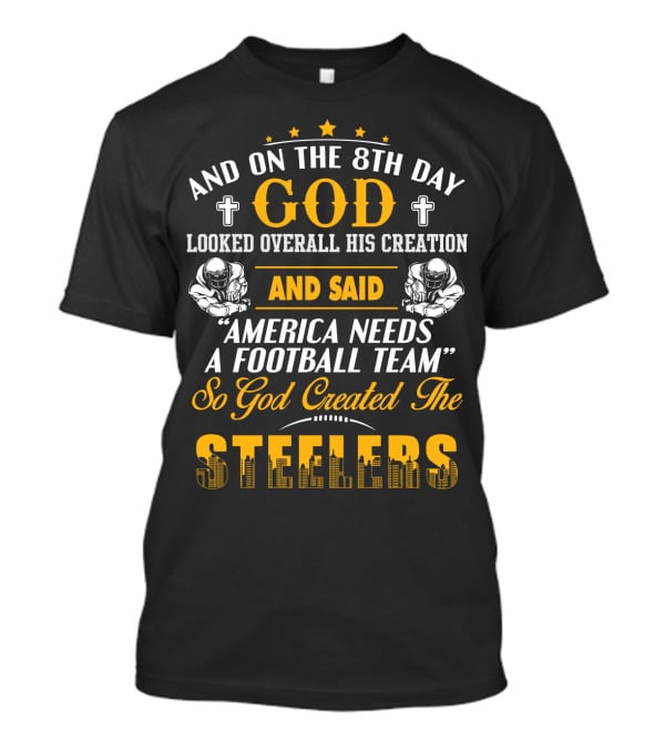 And On The 8Th Day God Created The Steelers Football Team T-Shirt
