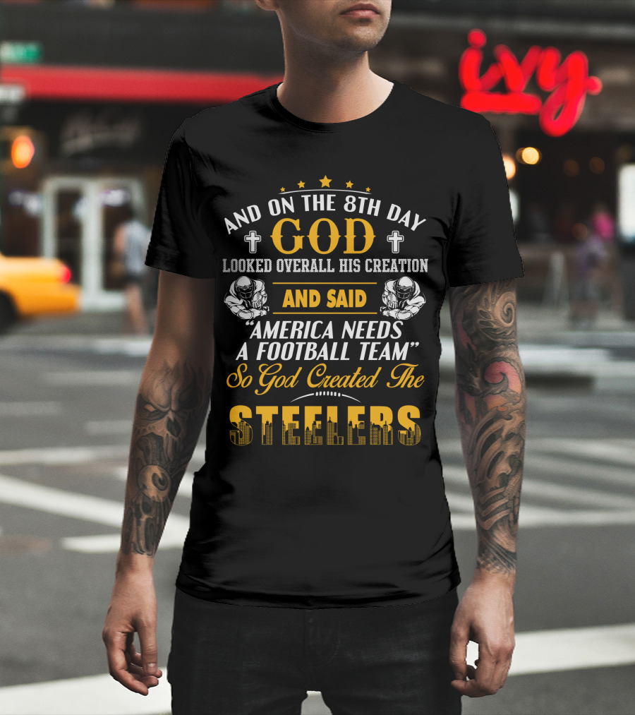 And On The 8Th Day God Created The Steelers Football Team T-Shirt