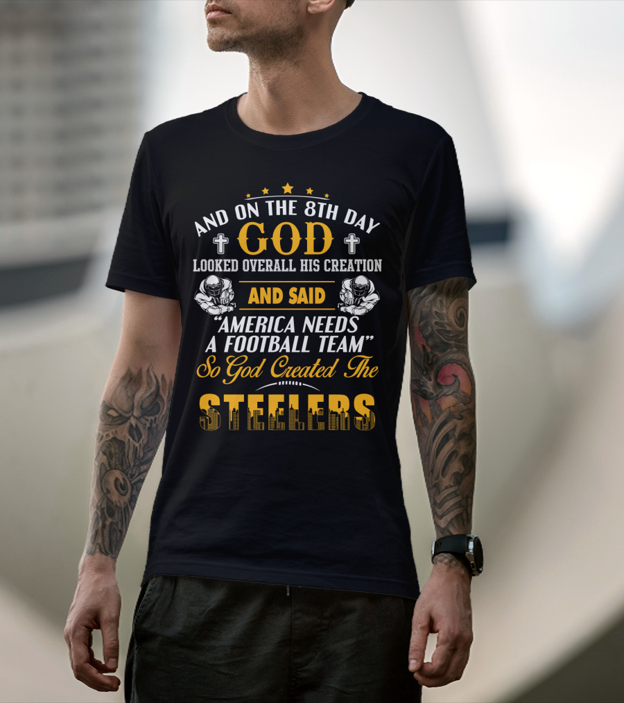 And On The 8Th Day God Created The Steelers Football Team T-Shirt