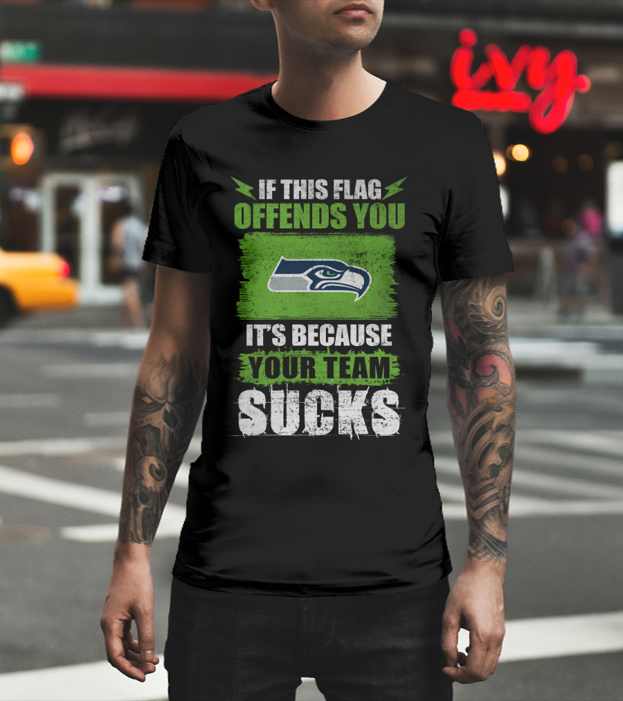 Seattle Seahawks If This Flag Offends You It's Because Your Team Sucks T-Shirt