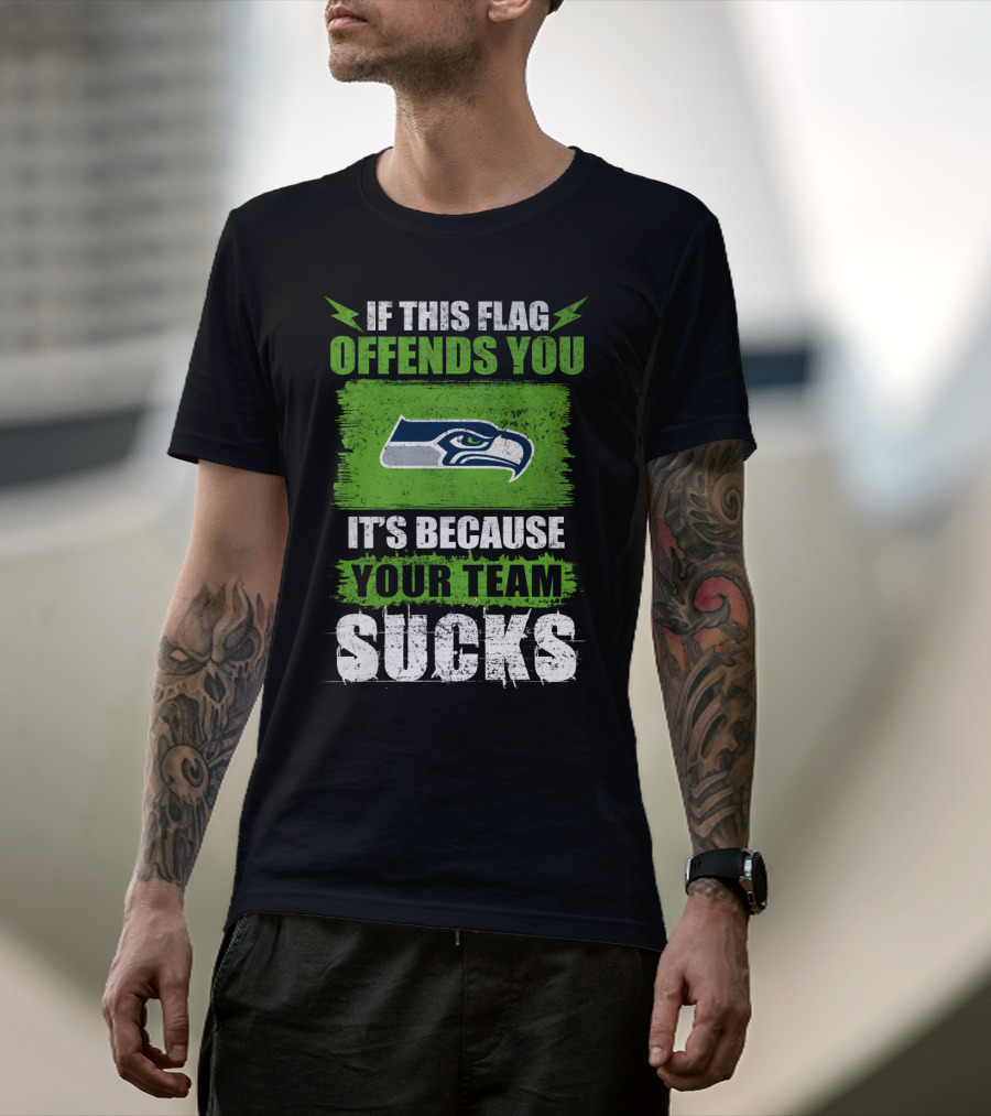 Seattle Seahawks If This Flag Offends You It's Because Your Team Sucks T-Shirt