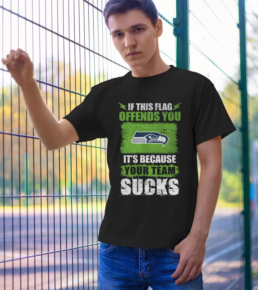 Seattle Seahawks If This Flag Offends You It's Because Your Team Sucks T-Shirt