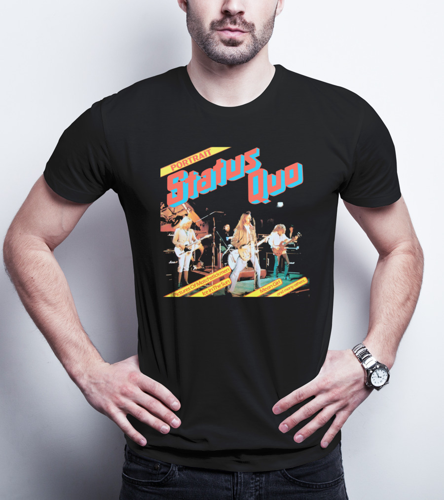 Portrait Status Quo Pictures Of Matchstick Men Ice In The Sun Mean Girl And Many Others T-Shirt