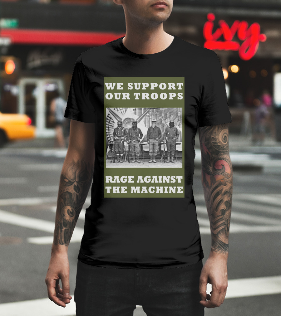 We Support Our Troops Rage Against The Machine T-Shirt