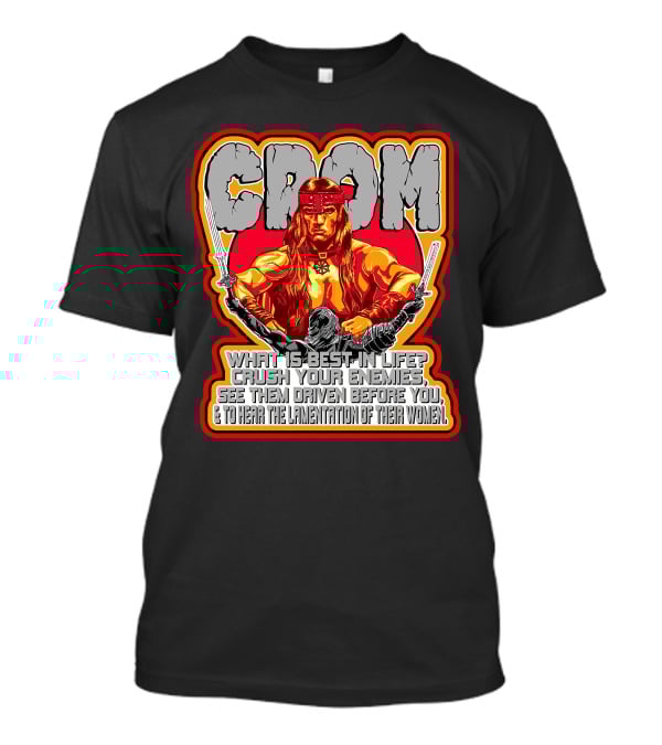 Crom Conan 29 What Is Best In Life Crush Your Enemies Quote T-Shirt