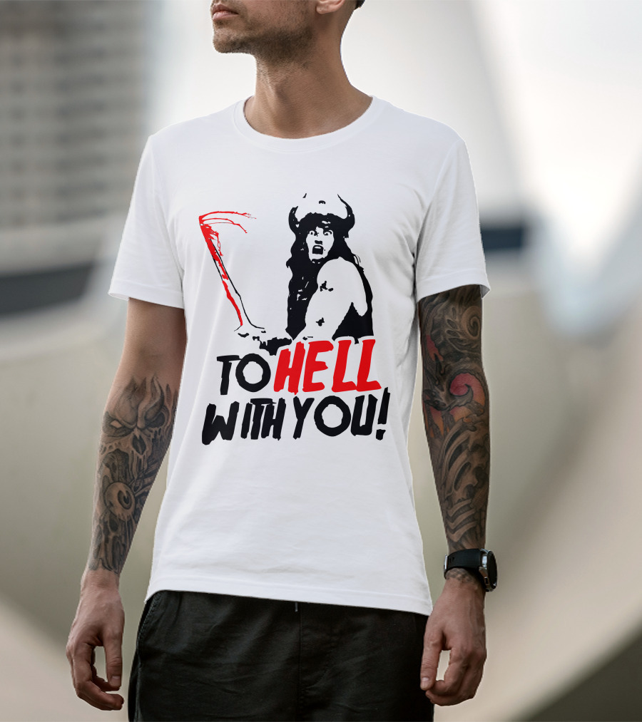 Conan Barbarian To Hell With You Viking Warrior T-Shirt