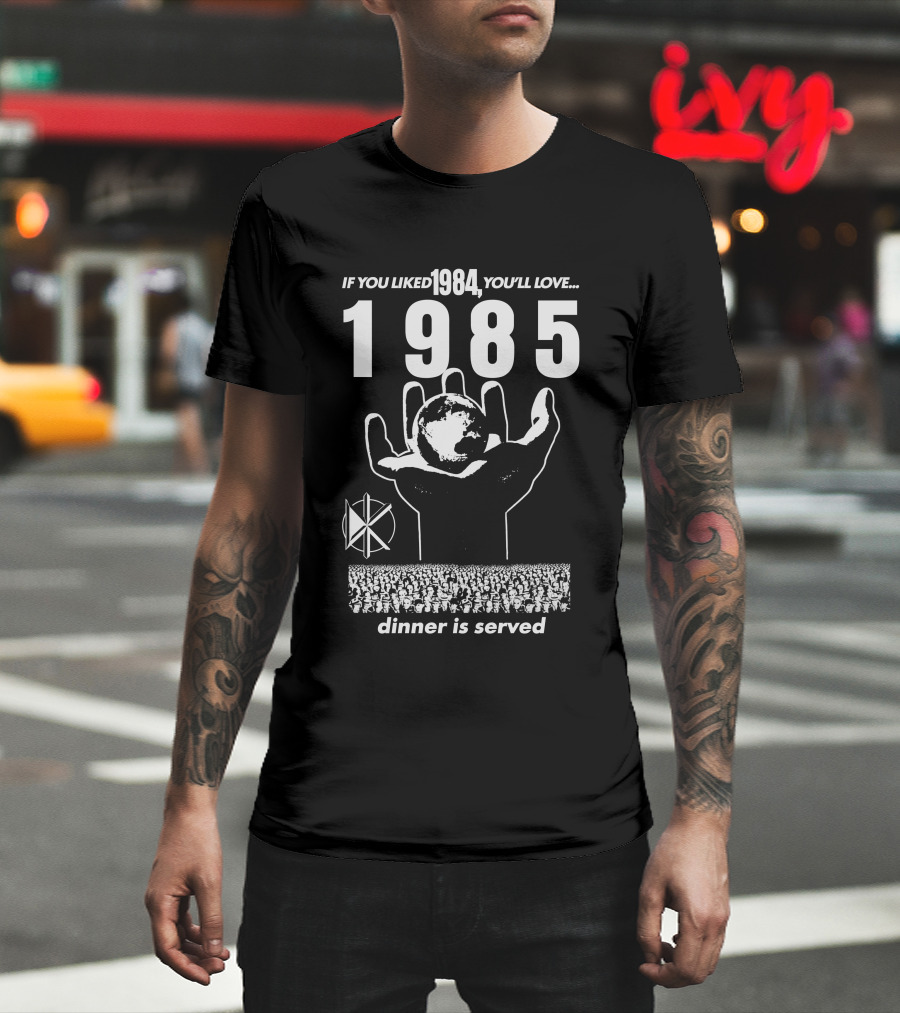 If You Liked 1984 You'll Love 1985 Dinner Is Served Dknd T-Shirt