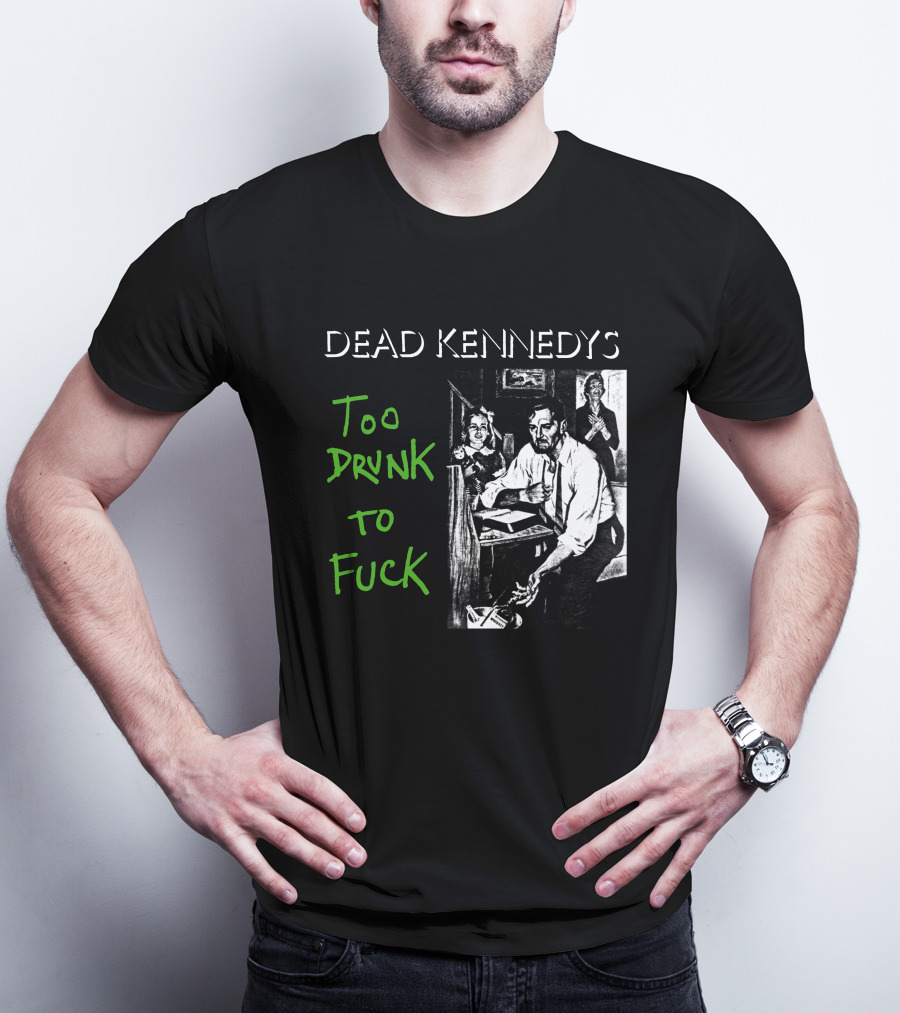Dead Kennedys Too Drunk To Fuck T-Shirt