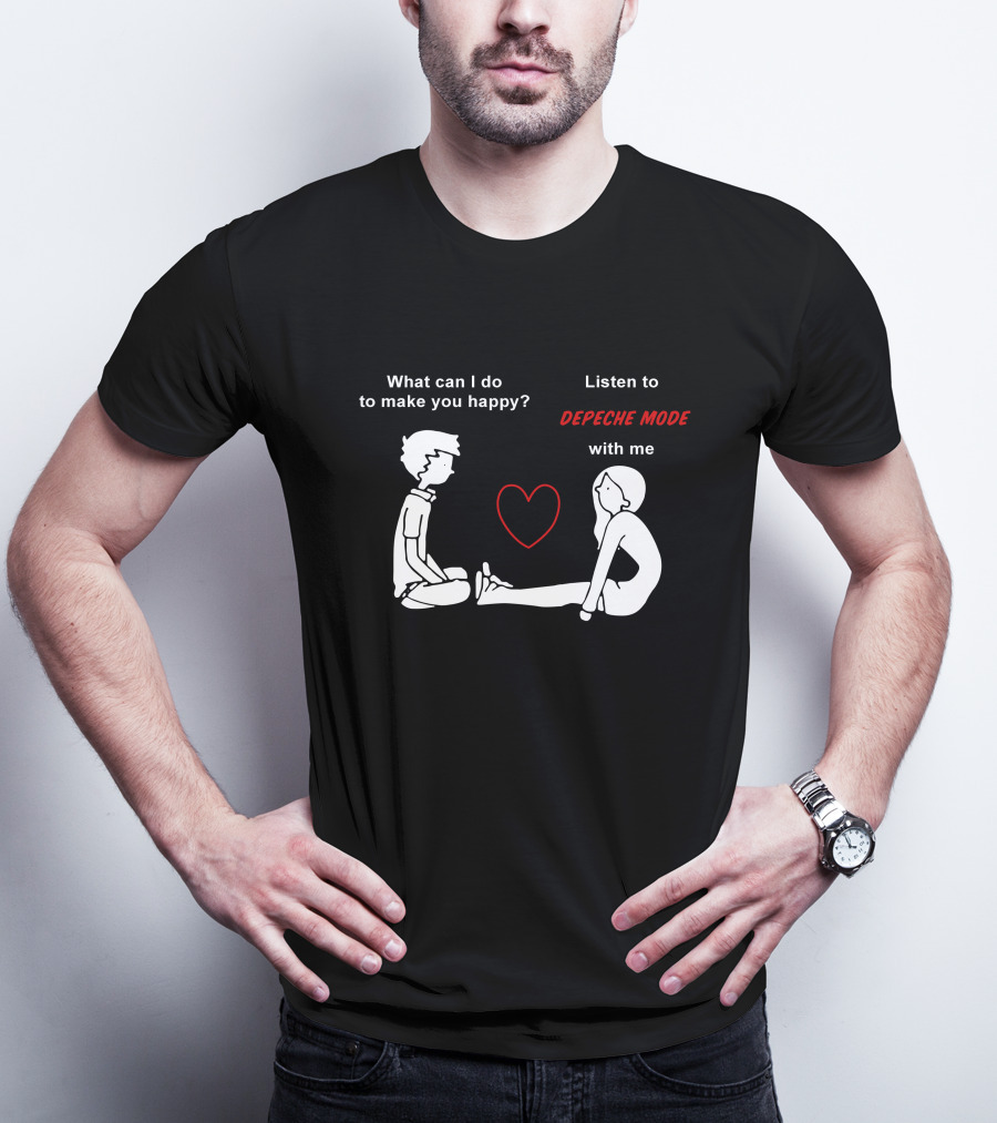 What Can I Do To Make You Happy Listen To Depeche Mode With Me T-Shirt