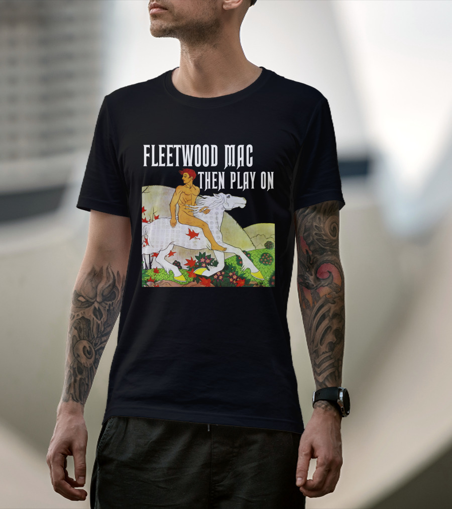 Fleetwood Mac Then Play On T-Shirt