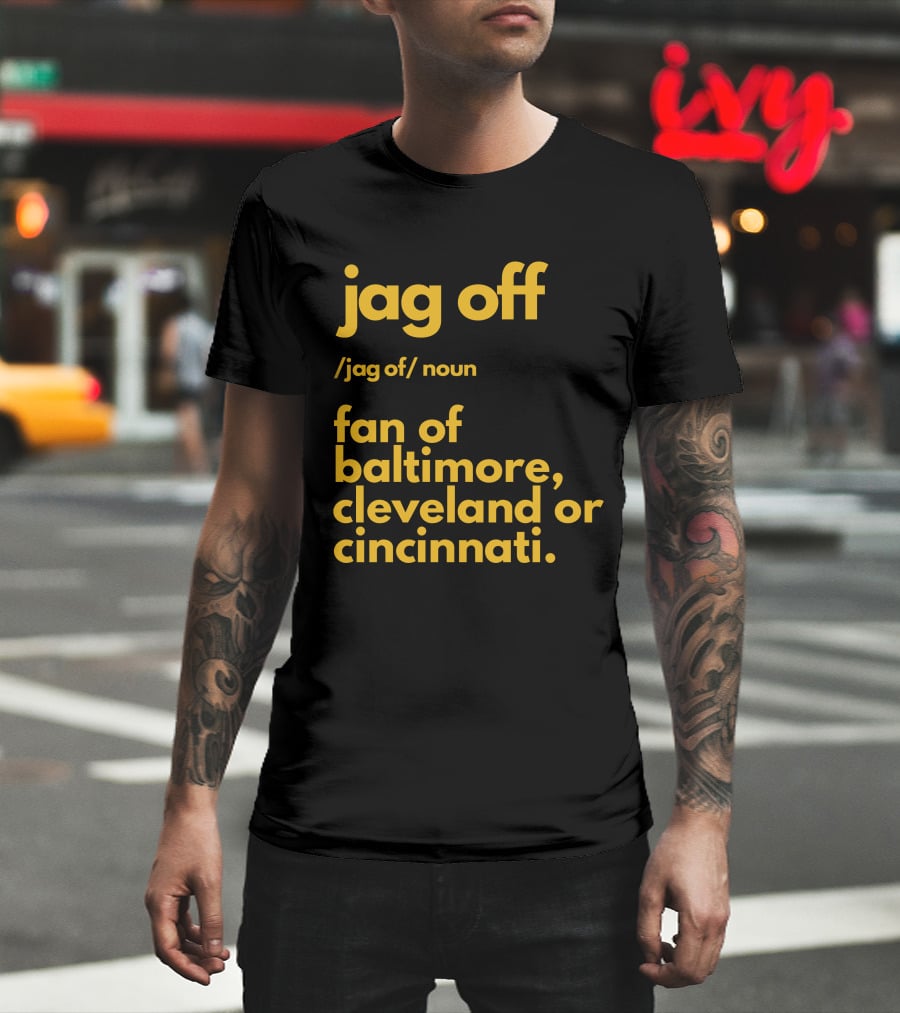Jag Off Fan Of Baltimore Cleveland Or Cincinnati T-Shirt