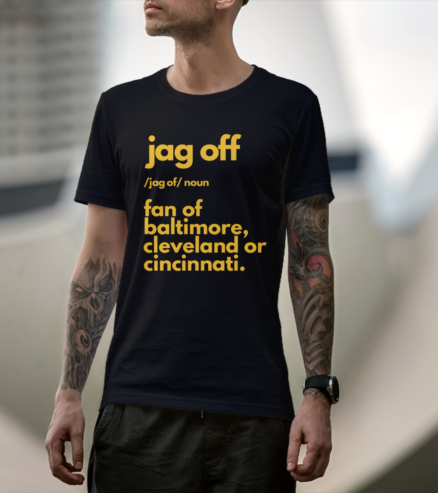 Jag Off Fan Of Baltimore Cleveland Or Cincinnati T-Shirt