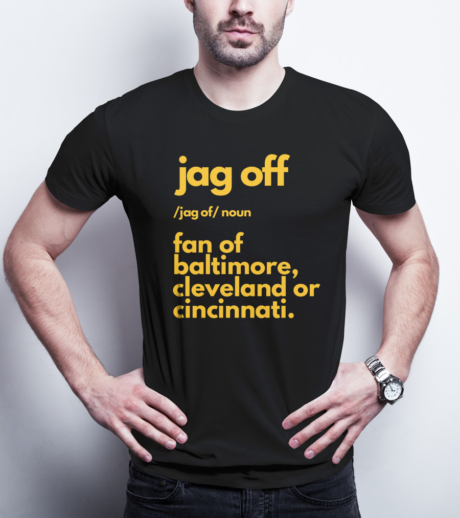 Jag Off Fan Of Baltimore Cleveland Or Cincinnati T-Shirt