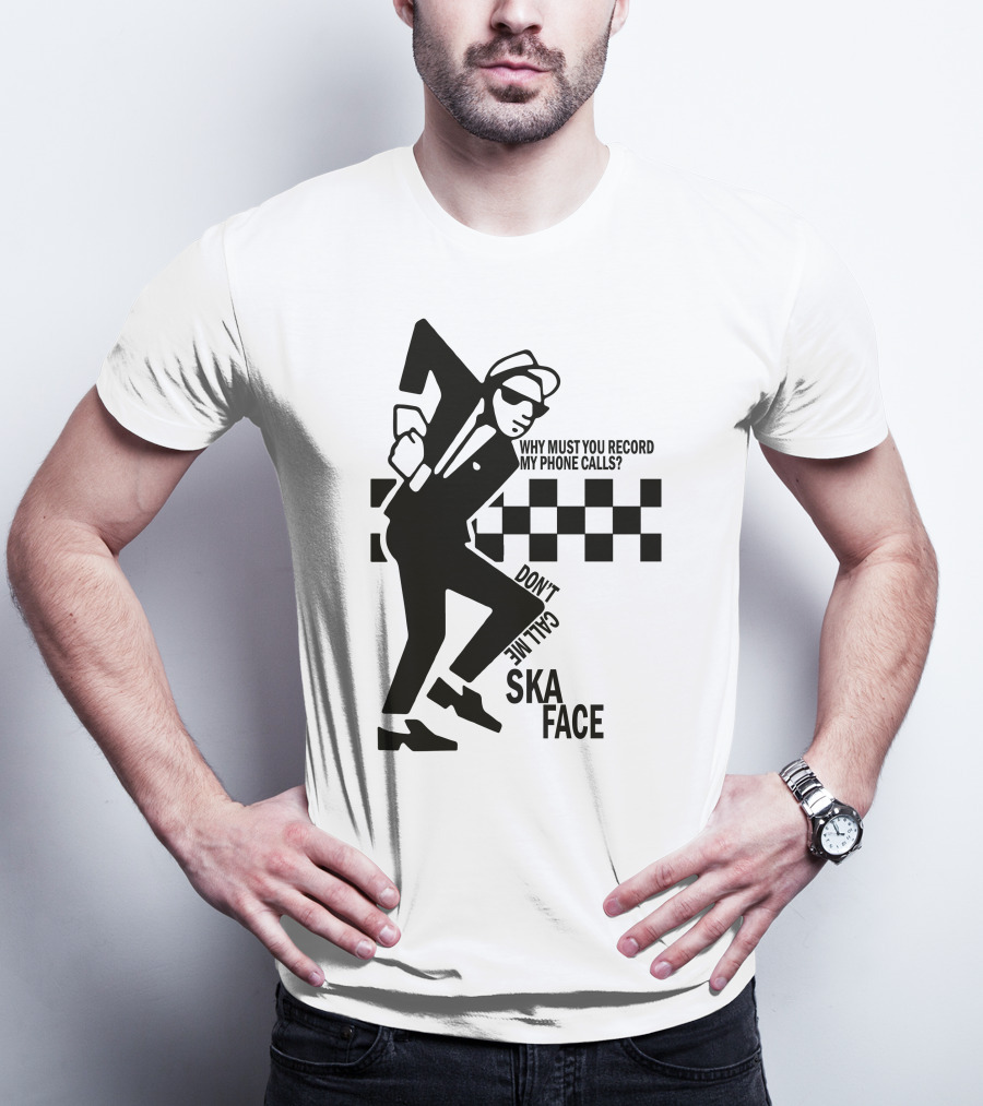 Why Must You Record My Phone Calls Don't Call Me Ska Face T-Shirt